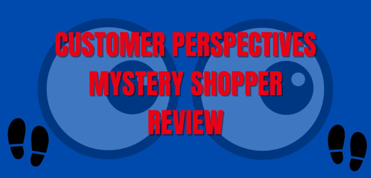 Customer Perspectives Mystery Shopping Review – (Must Read!)